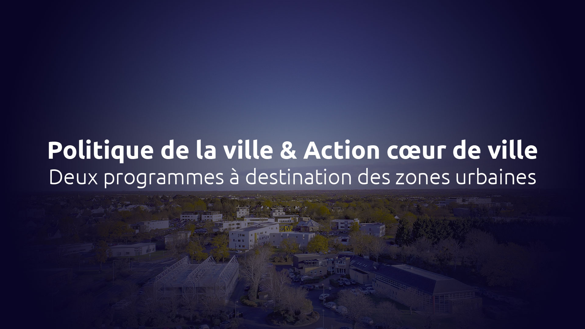 Politique de la ville et Action cœur de ville, deux programmes à destination des zones urbaines ...